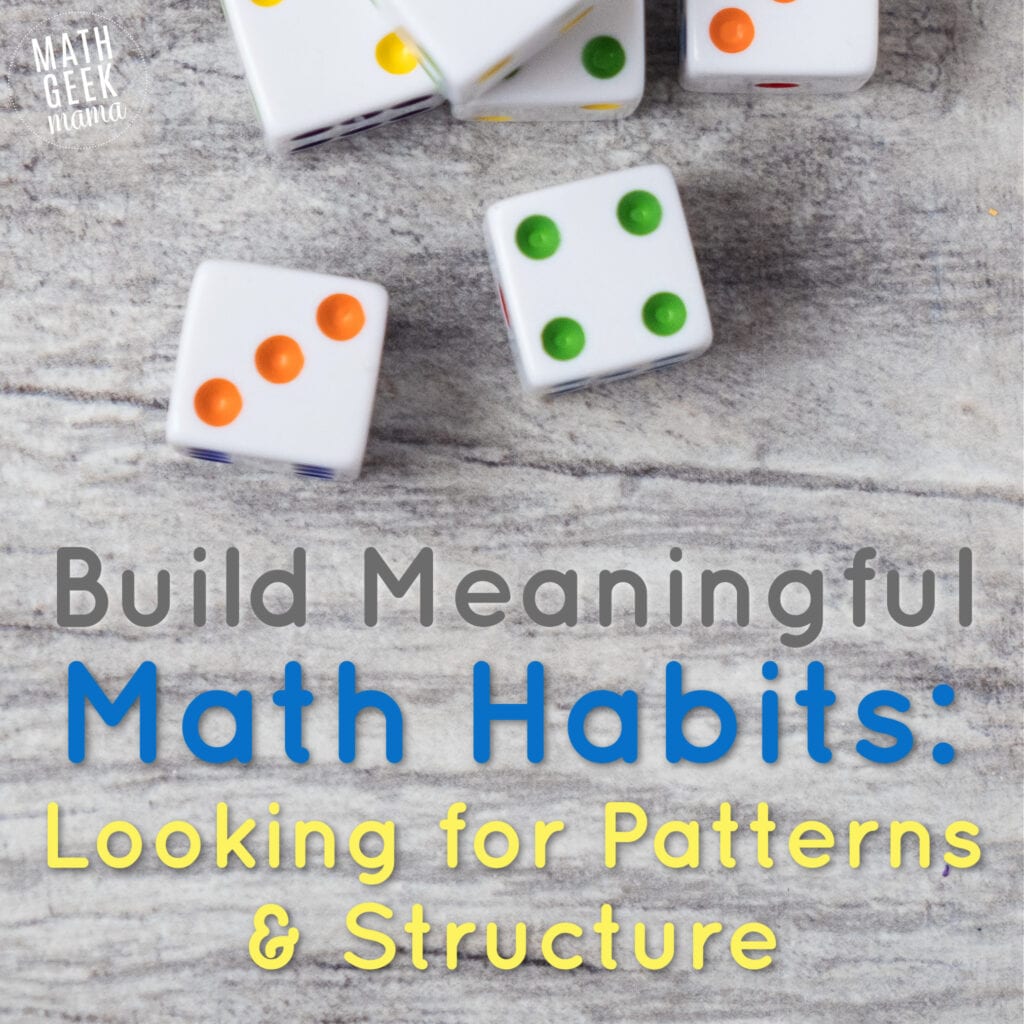 Build Math Habits: Notice Math Patterns & Structure | Math Geek Mama
